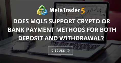 does mql5 support crypto or bank payment methods for both deposit and