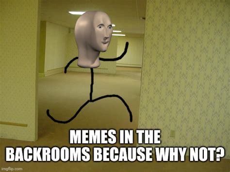 The Backrooms Imgflip