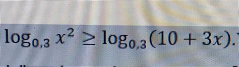 Розвяжіть нерівність Log0 3⁡x 2≥log0 3⁡ 10 3x У відповідь запишіть кількість цілих розвязків
