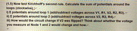 solved 1 5 now test kirchhoff s second rule calculate the sum of