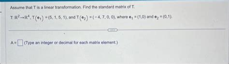 Solved Assume That T Is A Linear Transformation Find The
