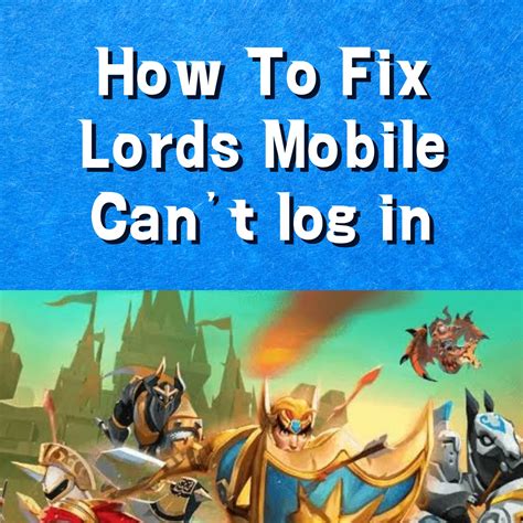 Troubleshooting Lords Mobilelordsmobile App Log In Issues Causes And