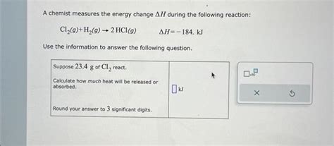 Solved A chemist measures the energy change ΔH during the Chegg