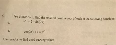solved 5 use bisection to find the smallest positive root