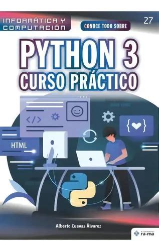 Conoce Todo Sobre Python 3 Curso Practico De Alberto Cuotas
