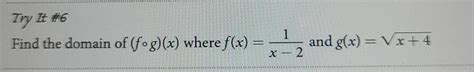 Solved Try It 6 1 Find The Domain Of Fog X Where F X Chegg Com