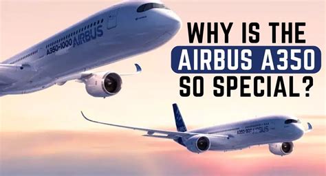 What Is So Special About The A350 Secrets Behind The Success