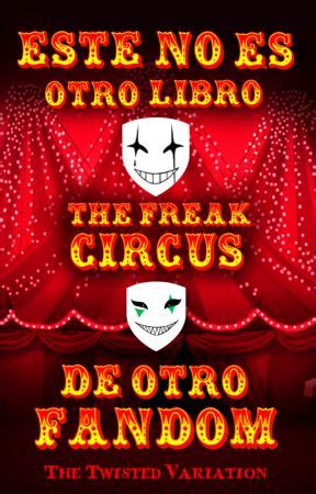 Este No Es Otro Libro De Otro Fandom The Freak Circus 🎪bienvenidos