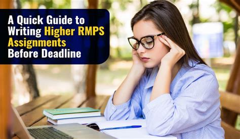 A Quick Guide To Writing Higher Rmps Assignments Before Deadline