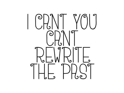 I Cant You Cant Rewrite The Past Graphic By Dudley Lawrence · Creative Fabrica