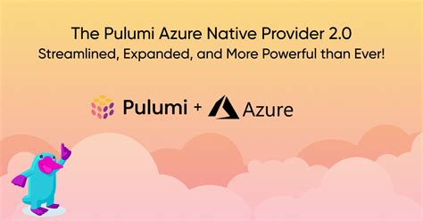 Azure Native Provider 20 Streamlined Expanded And More Powerful