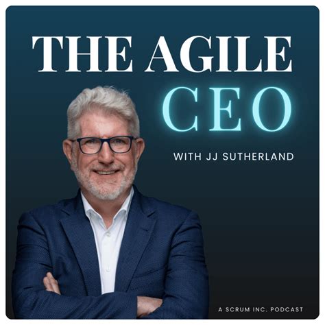 The Agile Ceo Podcast Agile Leadership Agile Transformation