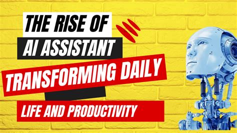 The Rise Of Ai Assistants Transforming Daily Life And Productivity