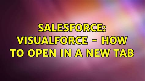 Salesforce Visualforce How To Open In A New Tab 3 Solutions