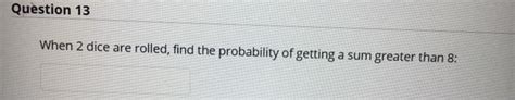 solved question 13 when 2 dice are rolled find the
