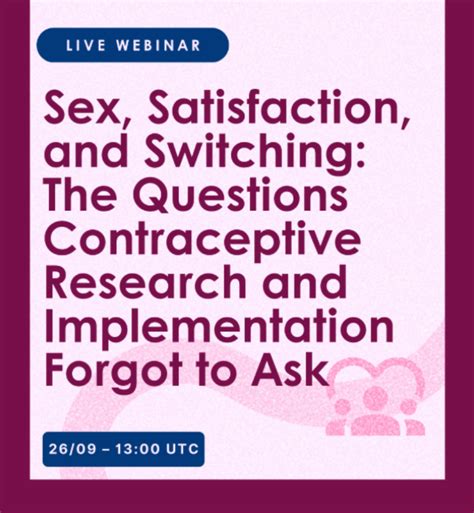 Sex Satisfaction And Switching The Questions Contraceptive Research