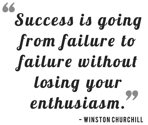 Success Is Going From Failure To Failure Without Losing Your Enthusiasm Winston Churchill
