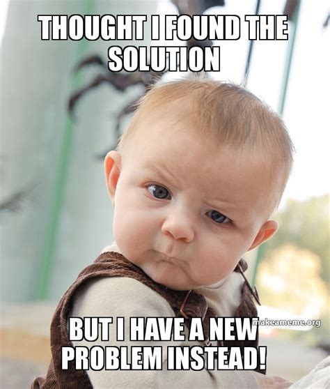 Problem Solution Memes When Your Meme App Doesnt Have The Modem