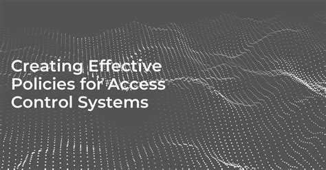 Creating Effective Policies For Access Control Systems