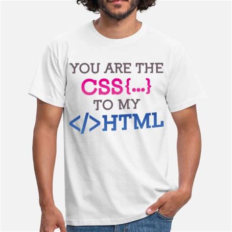 you are the css to my html men s t shirt spreadshirt