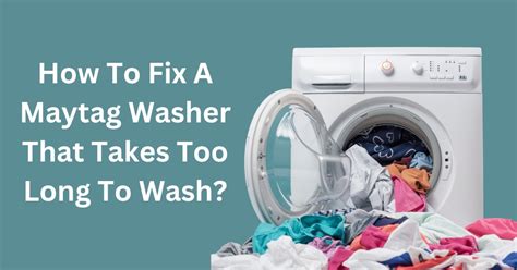 Fix A Maytag Washer That Takes Too Long To Wash Exhandyman