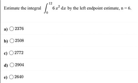Solved Estimate The Integral ∈t 0126x2dx By The Left Endpoint