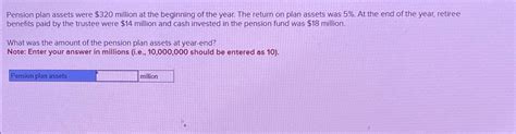 Solved Pension Plan Assets Were 320 ﻿million At The