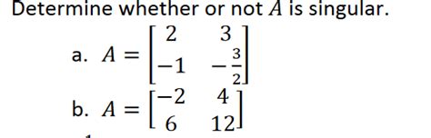 Solved Determine Whether Or Not A Is Singular A Chegg Com