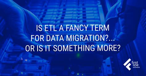 ETL For Data Migration Fancy Term Or Something More
