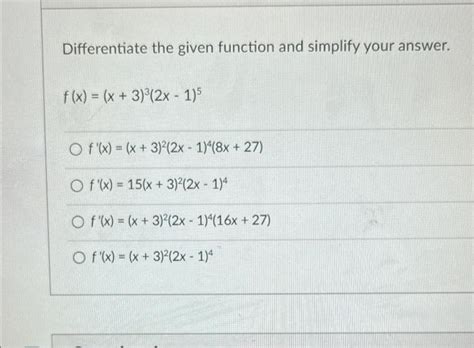 solved differentiate the given function and simplify your