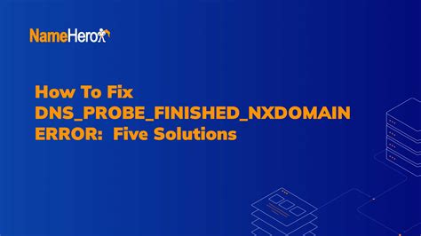 How To Fix Dns Probe Finished Nxdomain Error Five Solutions