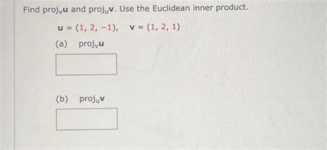 solved find projvu and projuv use the euclidean inner