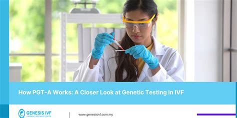 How Pgt A Works A Closer Look At Genetic Testing In Genesisivf