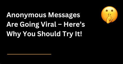 Anonymous Messages Are Going Viral Heres Why You Should Try It