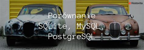 porównanie relacyjnych szbd sqlite mysql postgresql hostovita pl