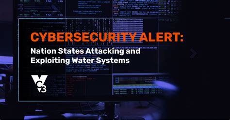 Cybersecurity Alert Nation States Attacking And Exploiting Water Systems