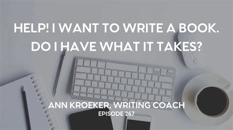 Help I Want To Write A Book Do I Have What It Takes Ann Kroeker