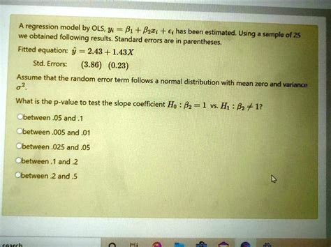 Solved A Regression Model By Ols Yi B1 B2 € Has Been Estimated