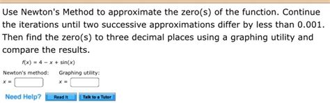 Solved Use Newtons Method To Approximate The Zeros Of The Function Continue The Iterations