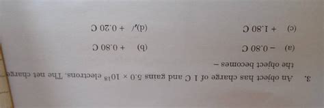 an object has charge of 1 mathrm{c} and gains 5 0 times 10 {18} electro