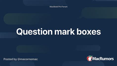 question mark boxes macrumors forums