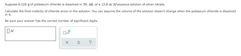 Solved Suppose 0.110 g of potassium chloride is dissolved in | Chegg.com