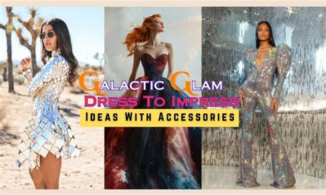 Best Galactic Glam Dress To Impress Ideas With Accessories Magazinesdata