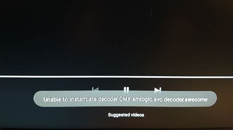 Unable To Instantiate Decoder OMX Amlogic Avc Decoder Awesome Issue Yuliskov
