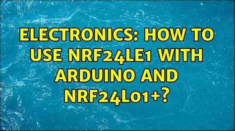 Electronics How To Use Nrf24le1 With Arduino And Nrf24l01 2