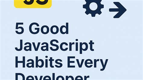 5 Good Javascript Habits Every Developer Should Follow
