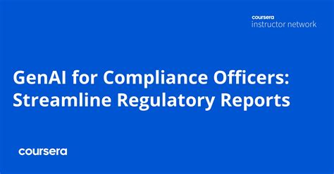 Genai For Compliance Officers Streamline Regulatory Reports Coursera