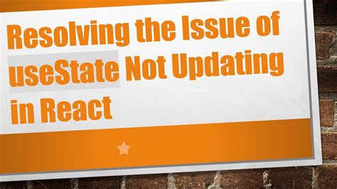 Resolving The Issue Of Usestate Not Updating In React Youtube