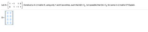solved 1 1 1 0 let a construct a 4 x 2 matrix d using