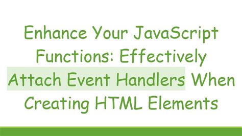 Enhance Your Javascript Functions Effectively Attach Event Handlers When Creating Html Elements